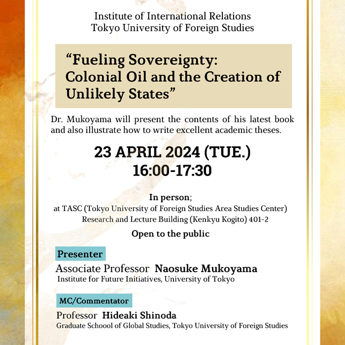 東京外国語大学 国際関係研究所研究会： “Fueling Sovereignty: Colonial Oil and the Creation ...